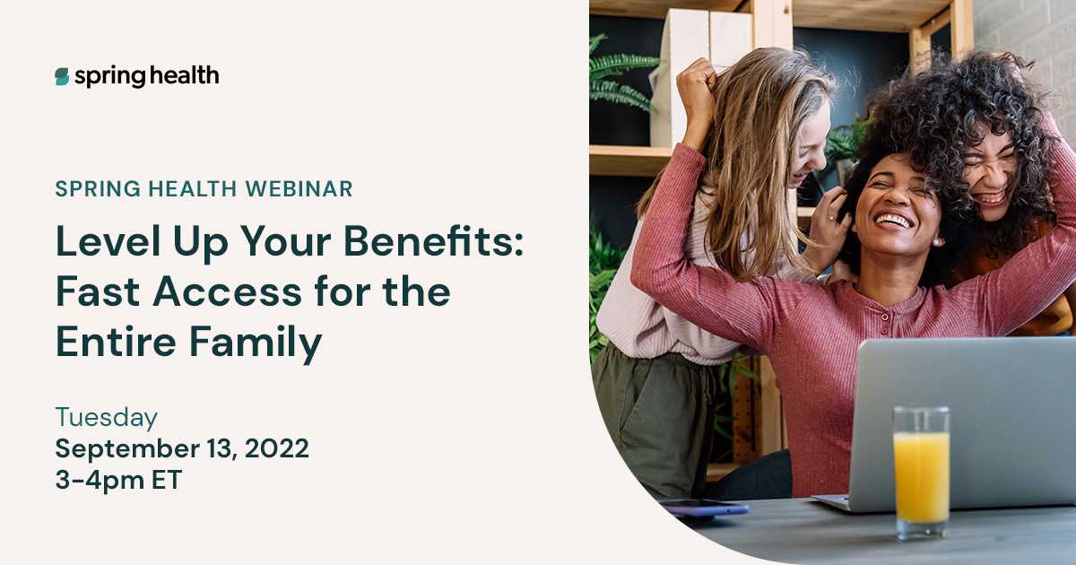 Spring Health | Level Up Your Benefits: Fast Access for the Entire Family